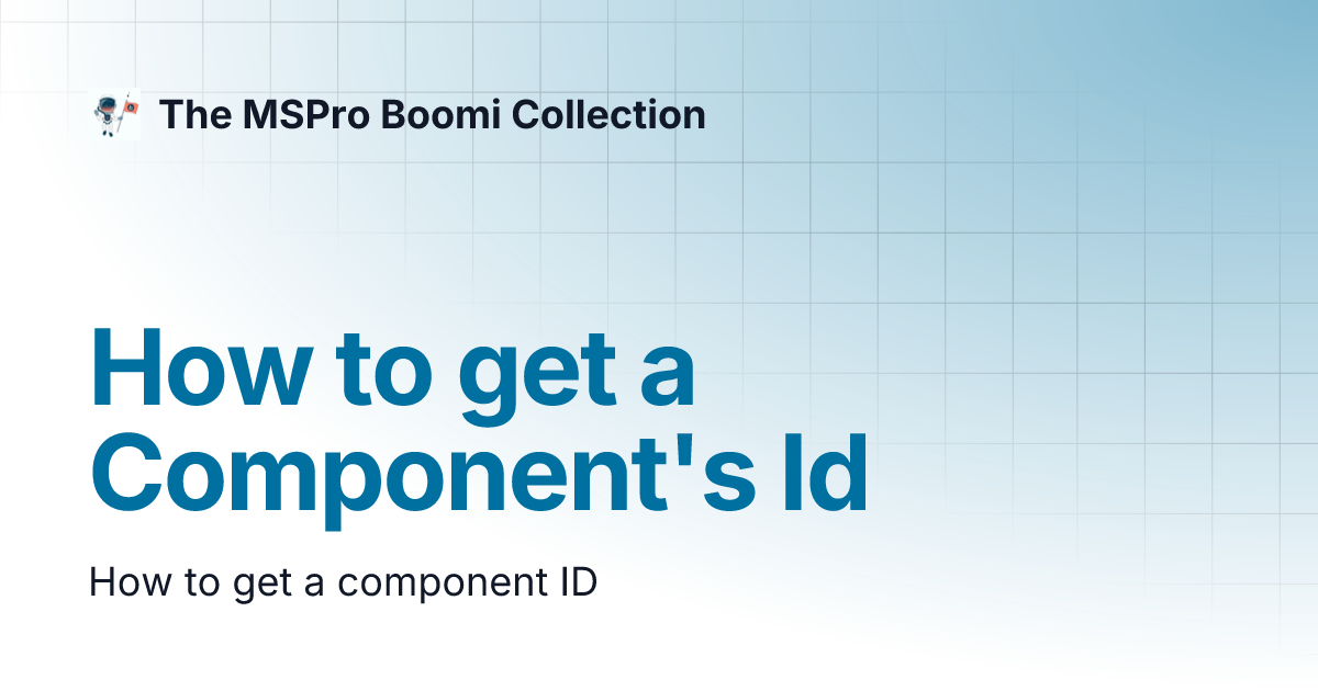 How to get a Component's Id | The MSPro Boomi Collection