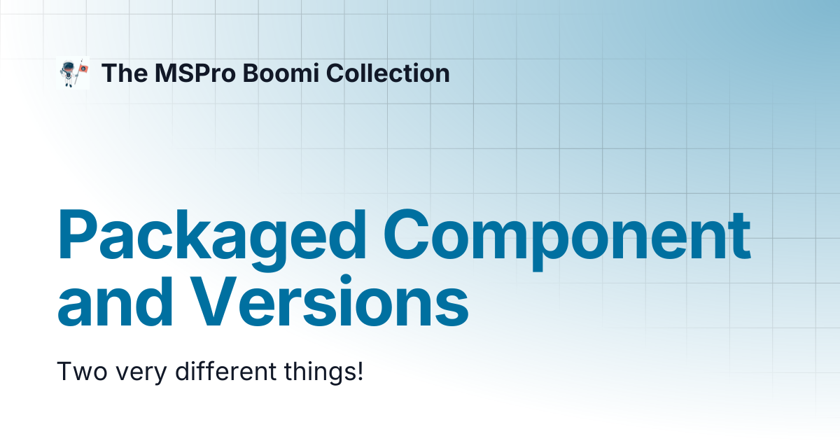 Packaged Component and Versions | Boomi Console | The MSPro Boomi ...