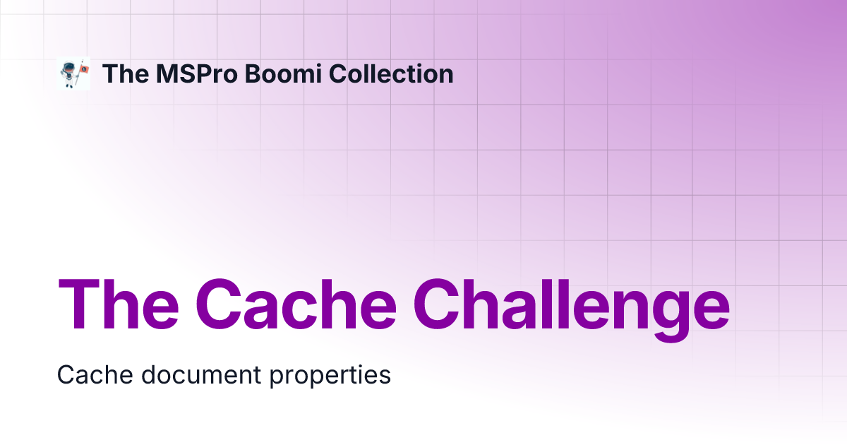 The Cache Challenge | The MSPro Boomi Collection