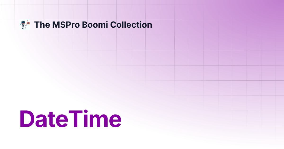 DateTime | Practices & Patterns | The MSPro Boomi Collection